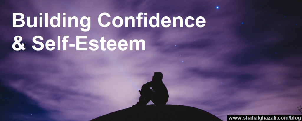 17 Tips for building Confidence and Self-Esteem. – Shah Al-Ghazali